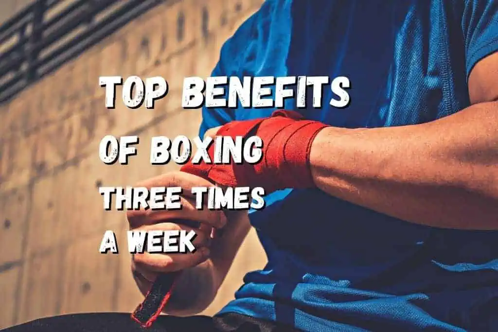Top 10 Benefits Of Boxing 3 Times A Week – Fighting Advice
