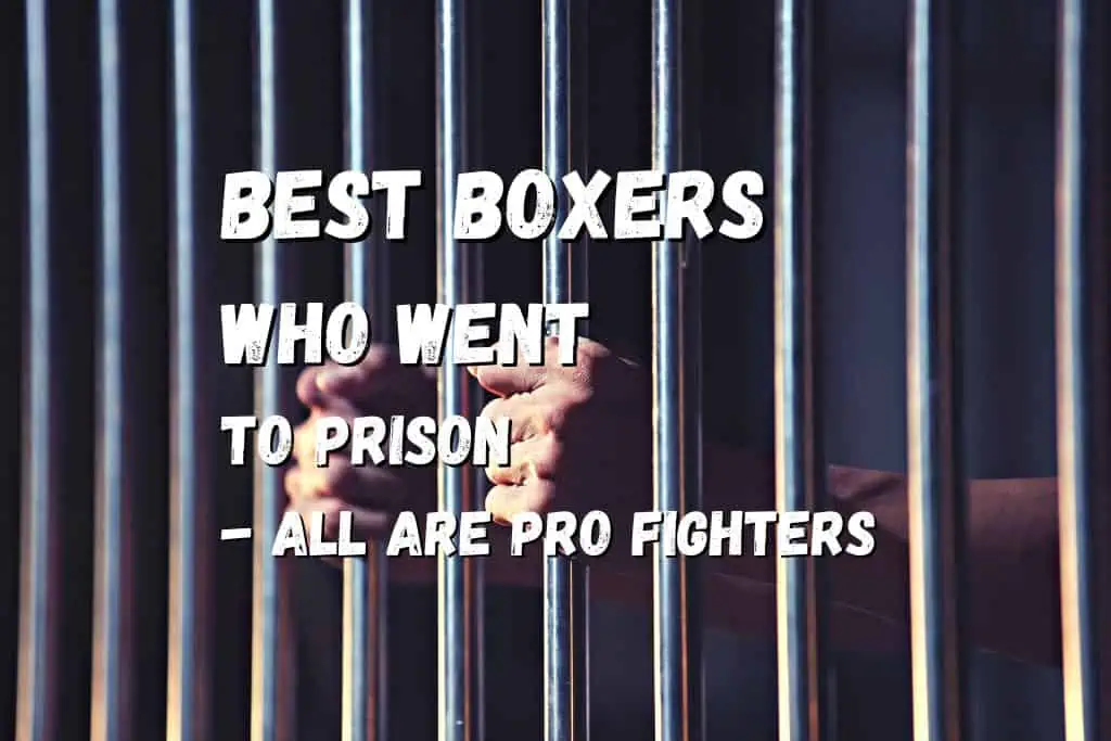 25 Best Boxers Who Went to Prison – All are Pro Fighters – Fighting Advice